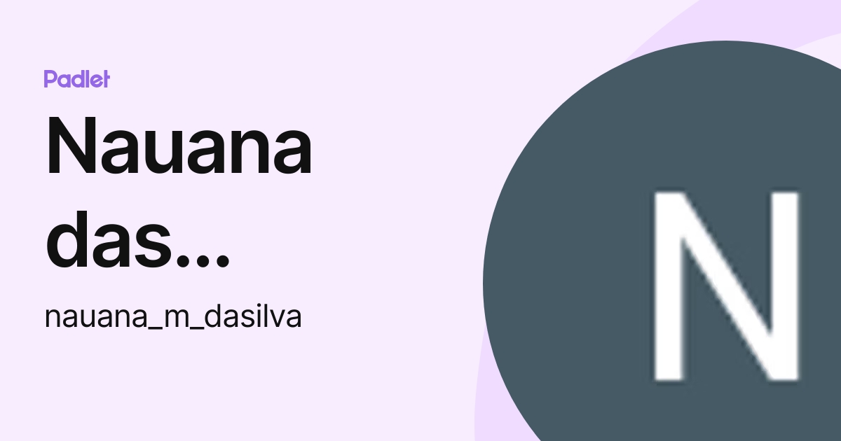 Nauana das Merces da Silva (nauana_m_dasilva) profile | Padlet