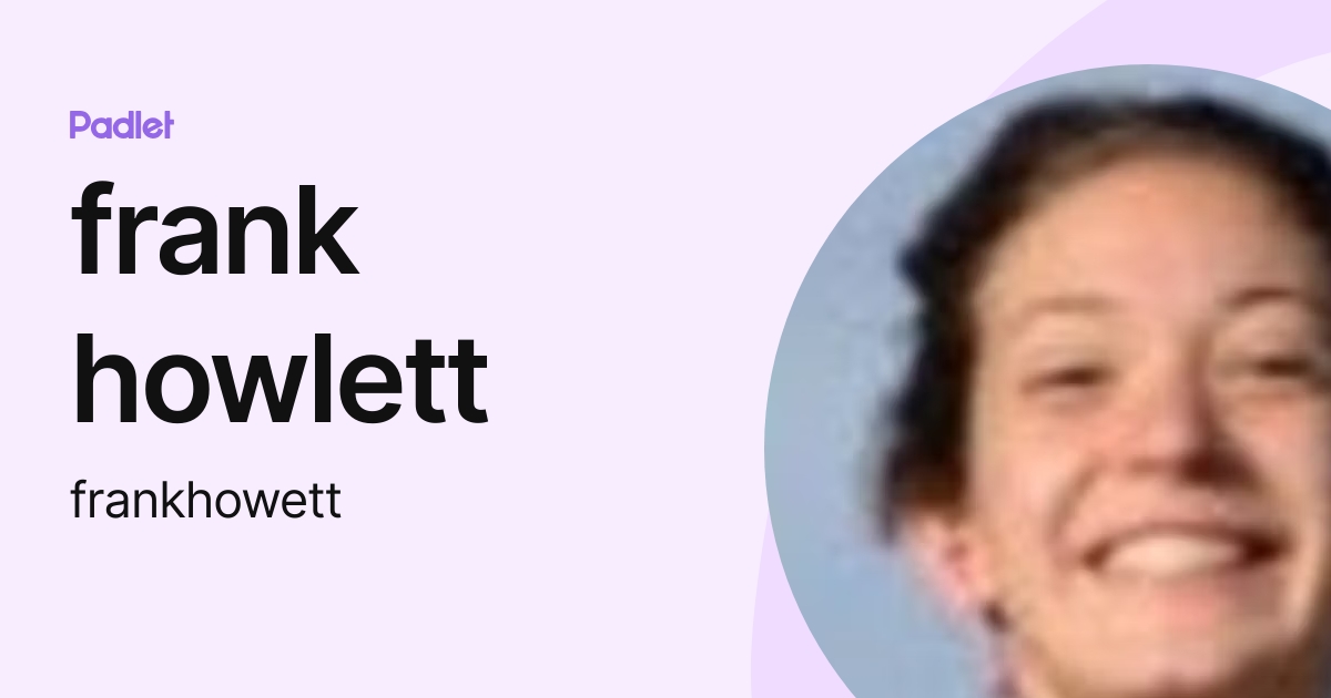 frank howlett (frankhowett) profile | Padlet
