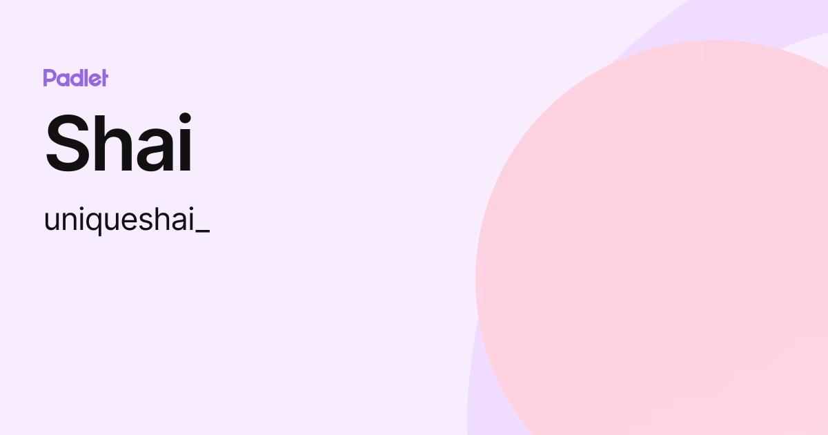 Shai (uniqueshai_) profile | Padlet
