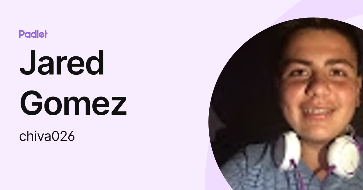 Jared Gomez (chiva026) profile | Padlet