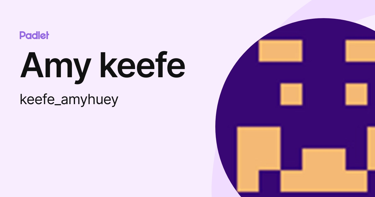 Amy keefe (keefe_amyhuey) profile | Padlet