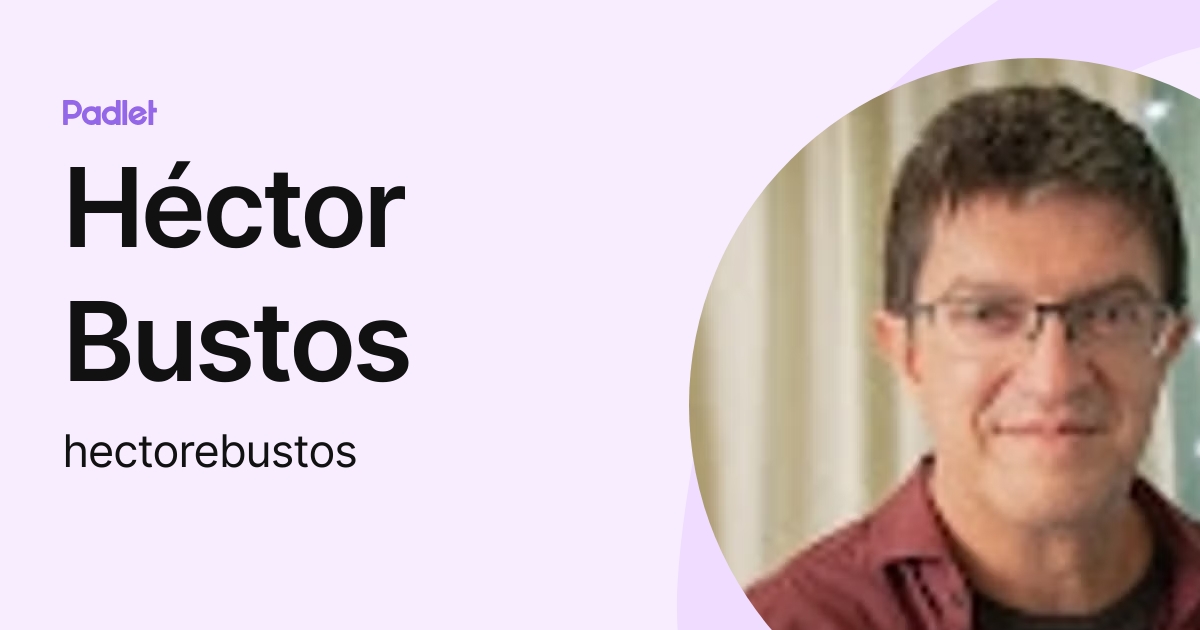 Héctor Bustos (hectorebustos) profile | Padlet