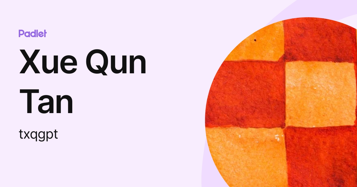 Xue Qun Tan (txqgpt) profile | Padlet