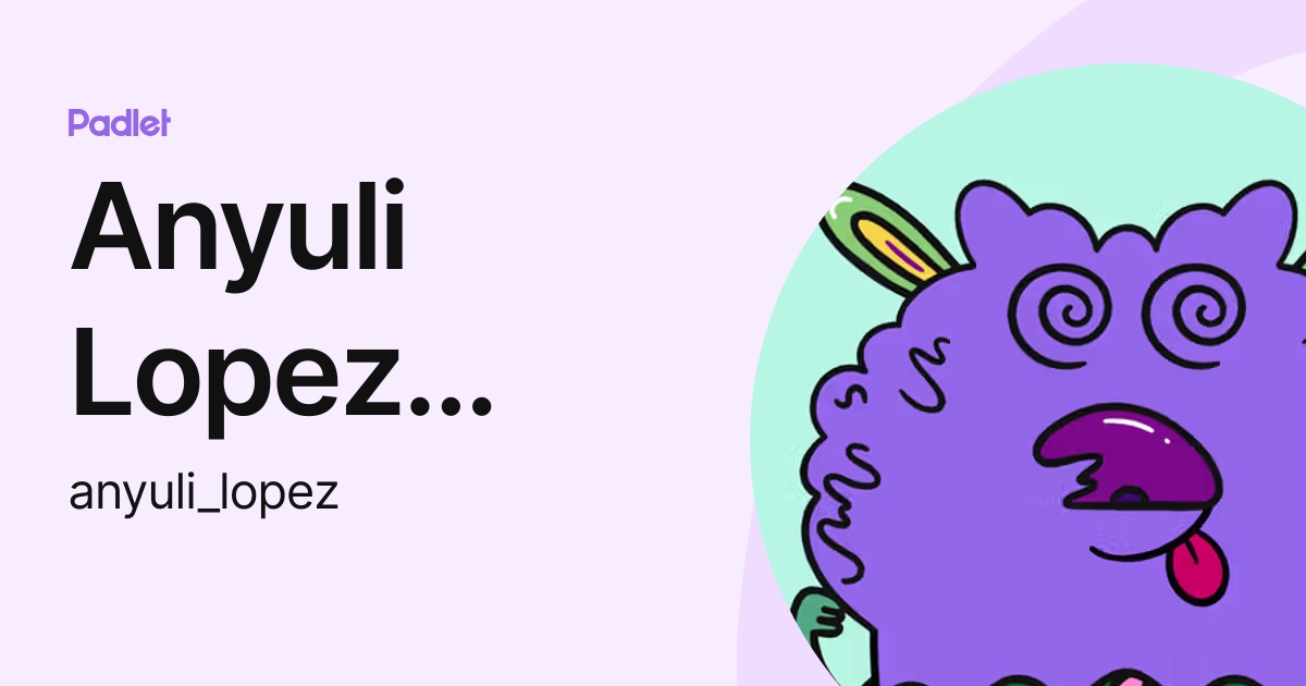 Anyuli Lopez Vallejos (anyuli_lopez) profile | Padlet