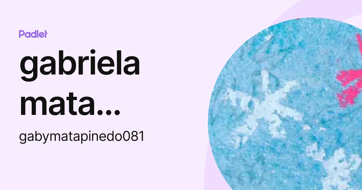 gabriela mata pinedo (gabymatapinedo081) profile | Padlet