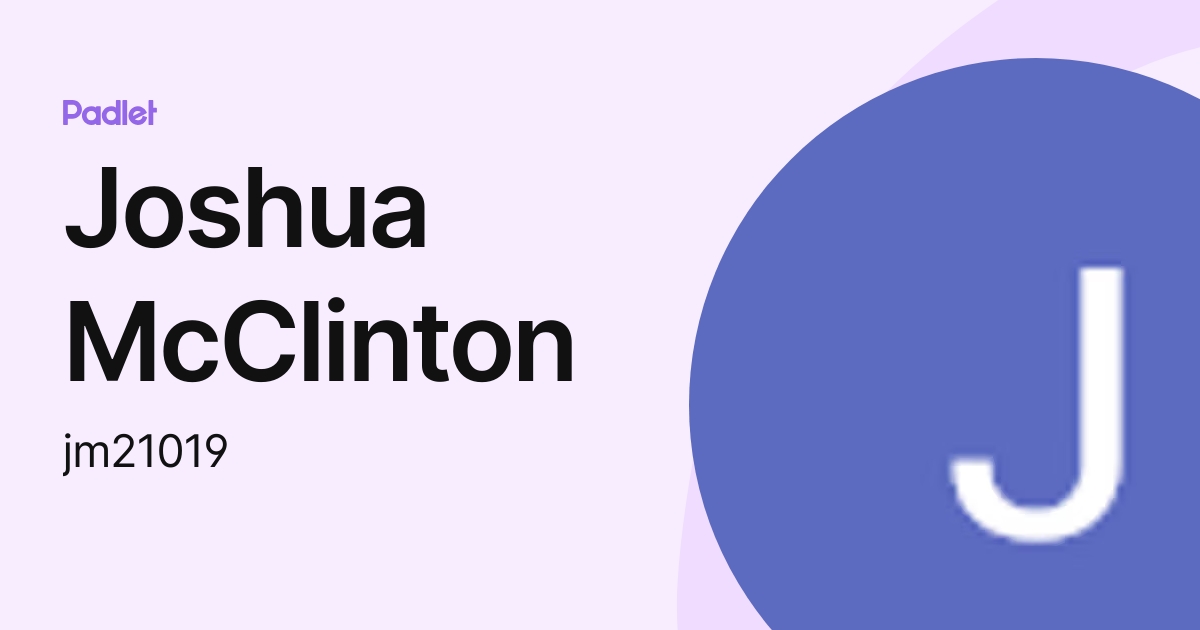 Joshua McClinton (jm21019) profile | Padlet