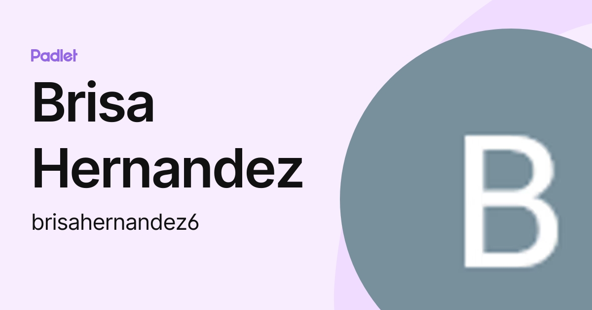 Brisa Hernandez (brisahernandez6) profile | Padlet
