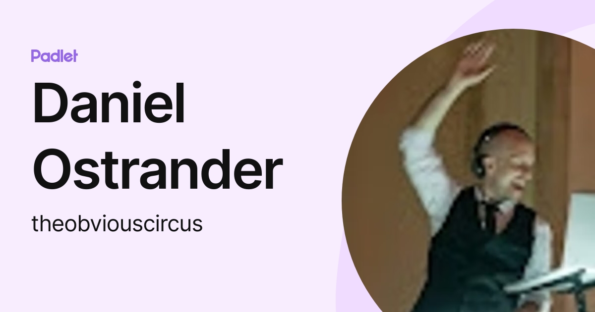 Daniel Ostrander (theobviouscircus) profile | Padlet