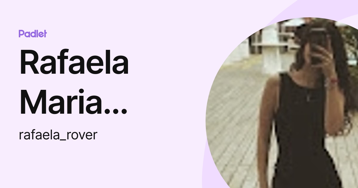 Rafaela Maria Pacheco Rover (rafaela_rover) profile | Padlet