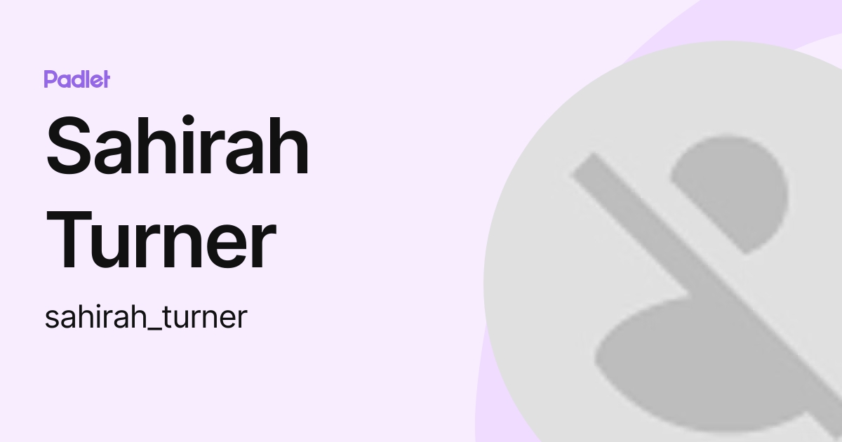 Sahirah Turner (sahirah_turner) profile | Padlet