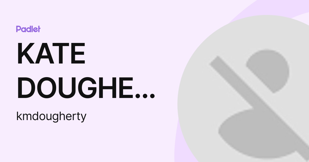 KATE DOUGHERTY (kmdougherty) profile | Padlet