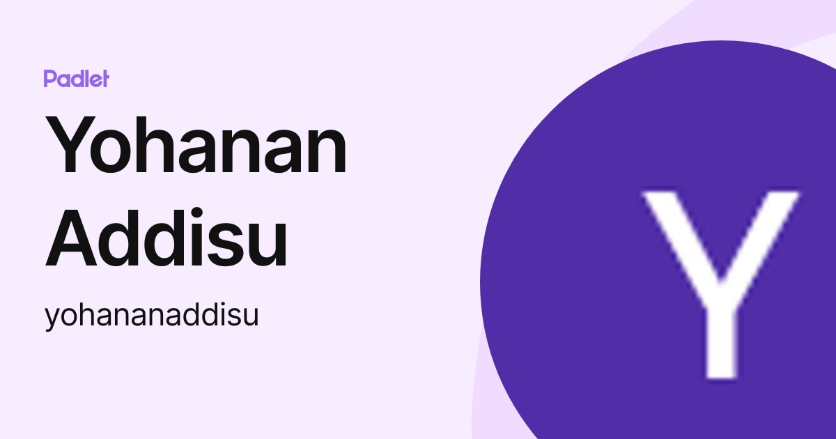 Yohanan Addisu (yohananaddisu) profile | Padlet