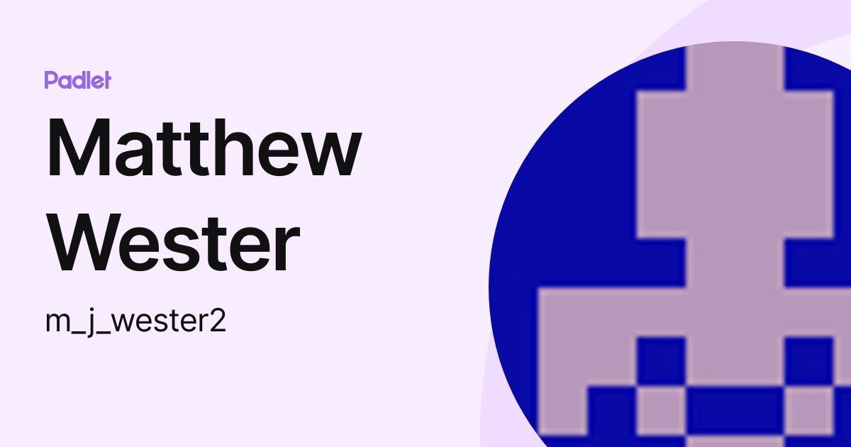 Matthew Wester (m_j_wester2) profile | Padlet