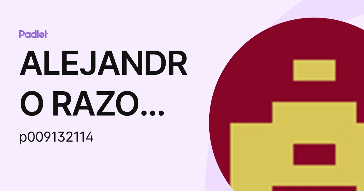 ALEJANDRO RAZO MONTAÑO (p009132114) profile | Padlet