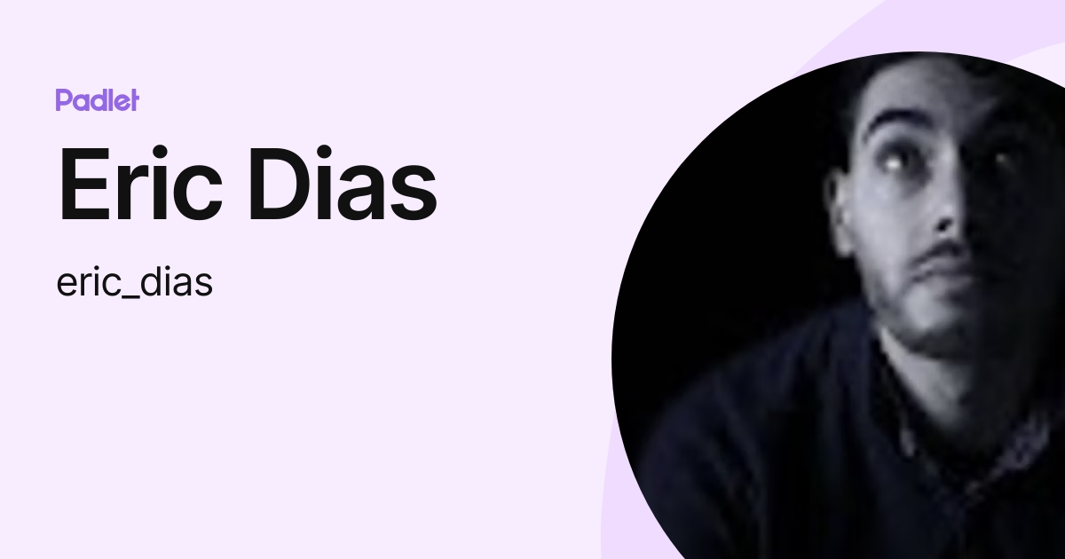 Eric Dias (eric_dias) profile | Padlet