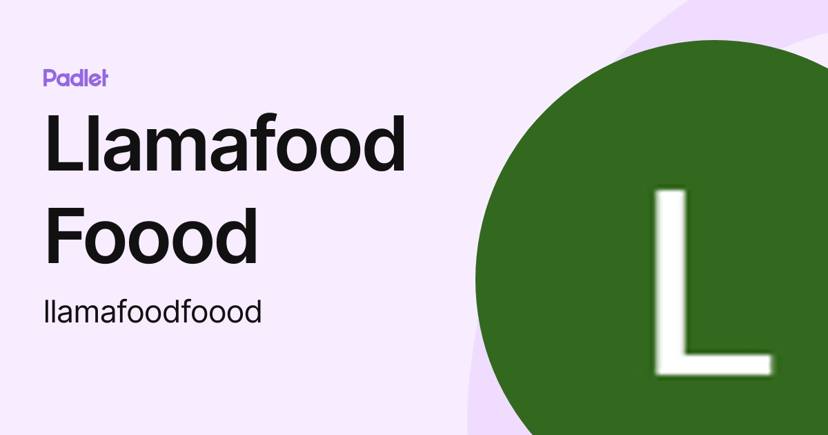 Llamafood Foood (llamafoodfoood) profile | Padlet