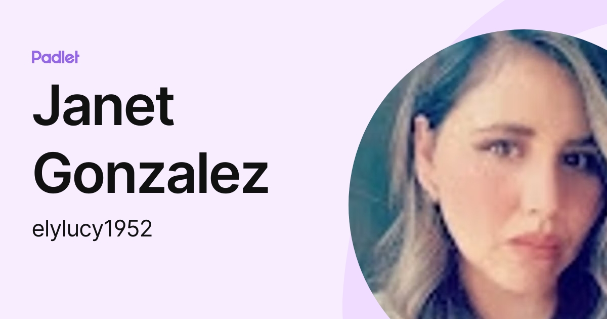 Janet Gonzalez (elylucy1952) profile | Padlet