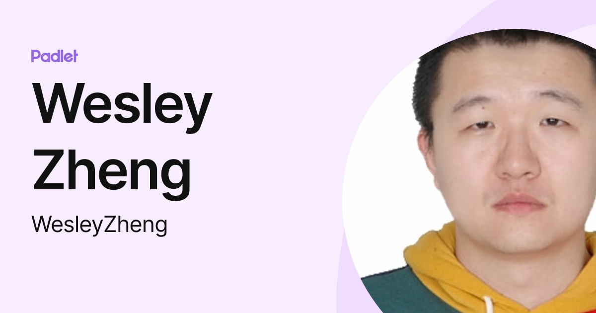 Wesley Zheng (WesleyZheng) profile | Padlet