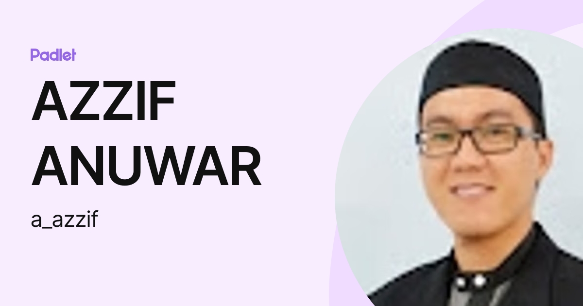 AZZIF ANUWAR (a_azzif) profile | Padlet