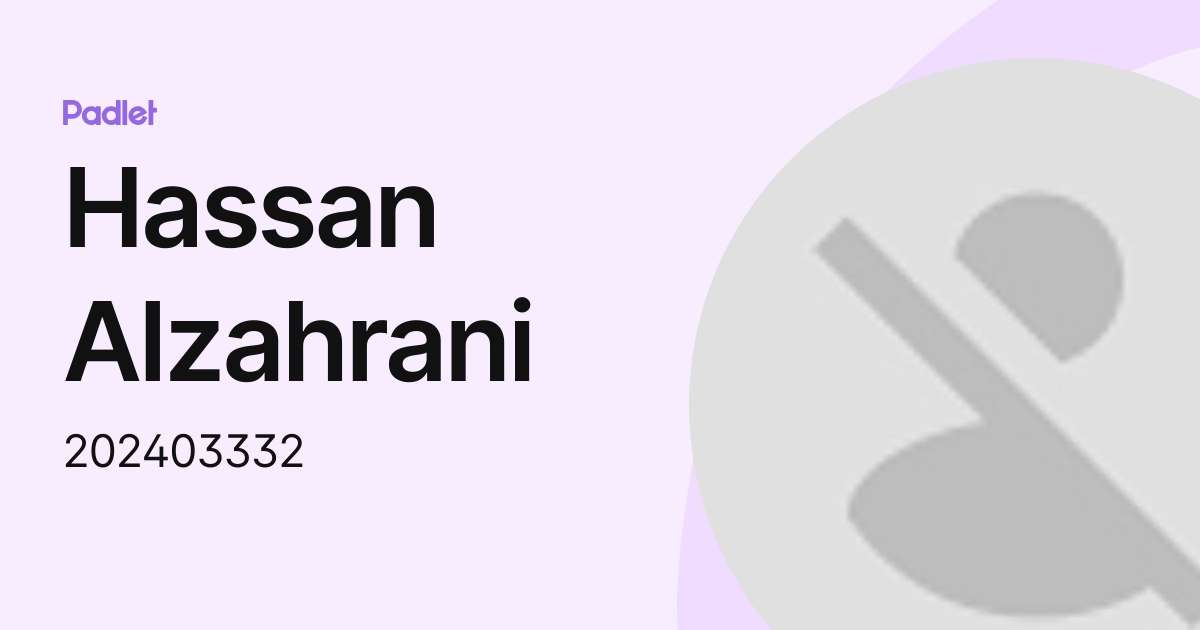 Hassan Alzahrani (202403332) profile | Padlet
