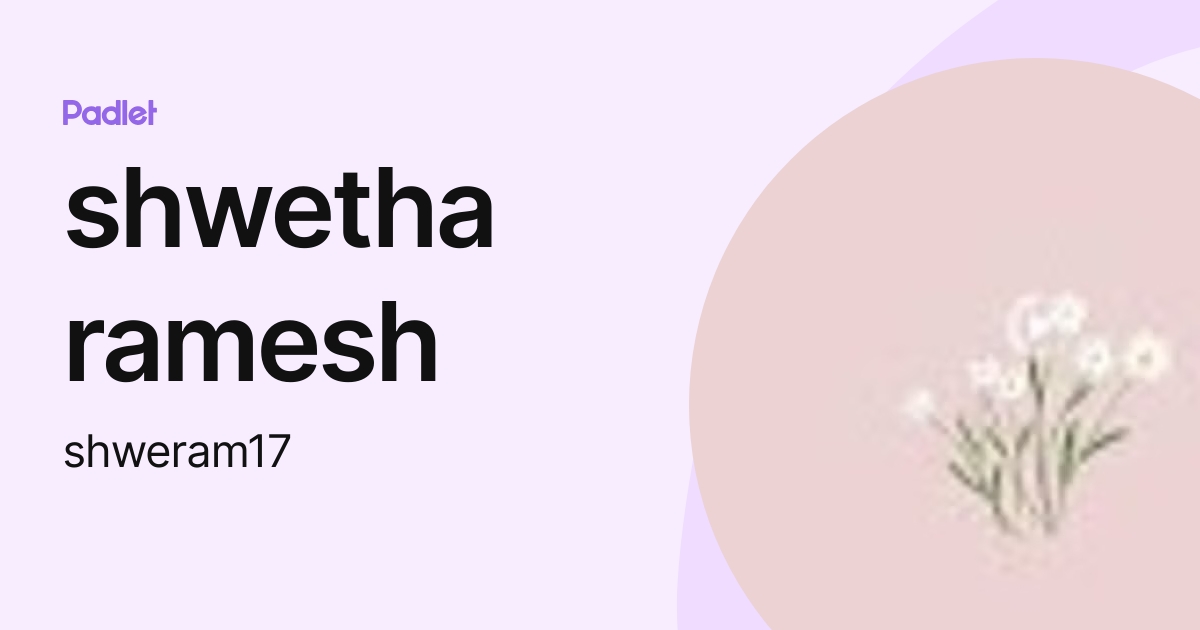 shwetha ramesh (shweram17) profile | Padlet