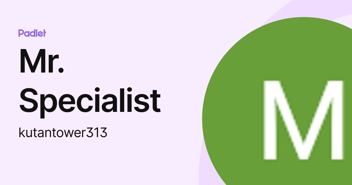 Mr. Specialist (kutantower313) profile | Padlet