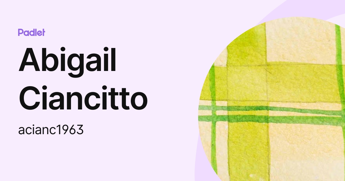 Abigail Ciancitto (acianc1963) profile | Padlet