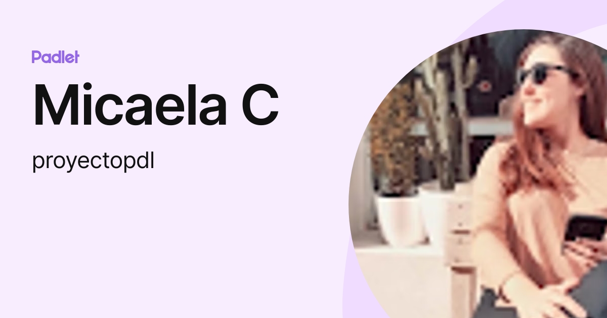 Micaela C (proyectopdl) profile | Padlet