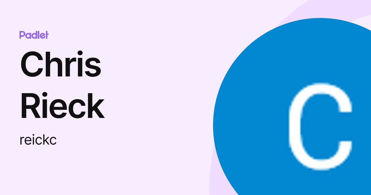 Chris Rieck (reickc) profile | Padlet