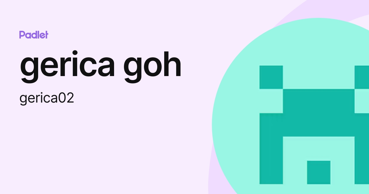 gerica goh (gerica02) profile | Padlet