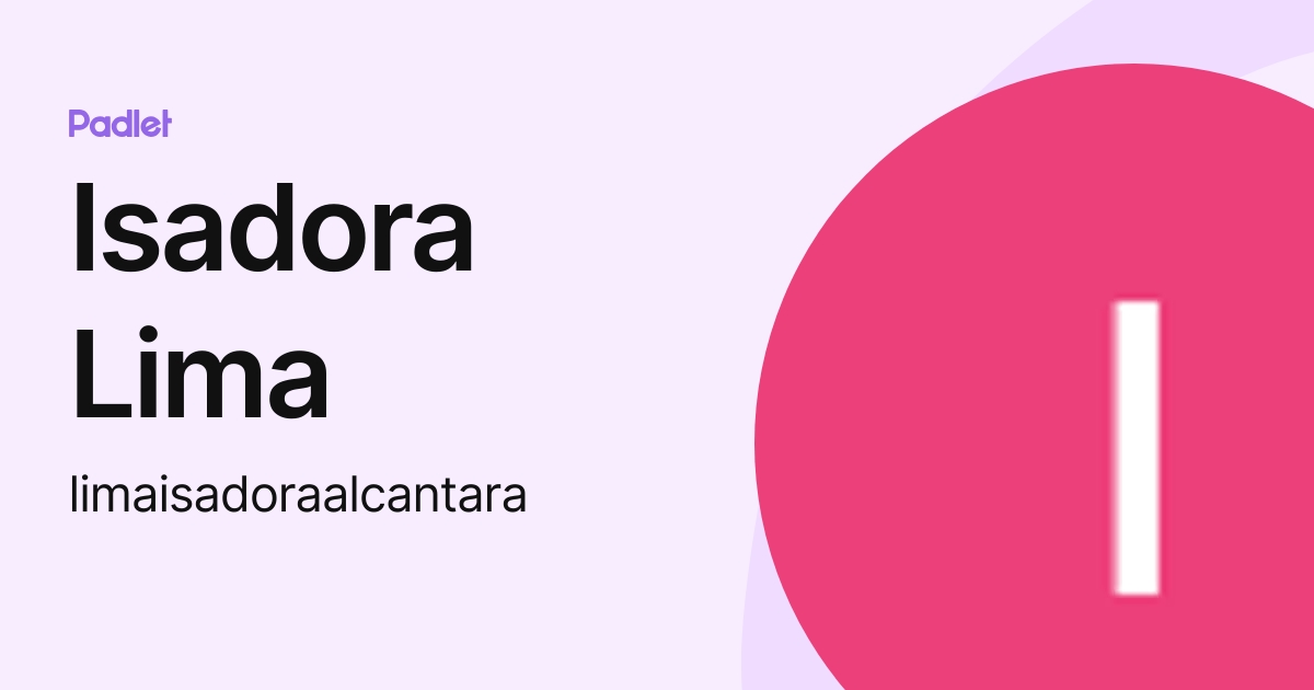 Isadora Lima (limaisadoraalcantara) profile | Padlet