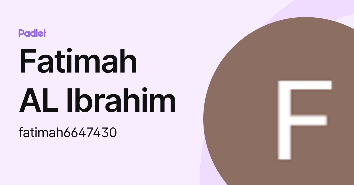 Fatimah AL Ibrahim (fatimah6647430) profile | Padlet