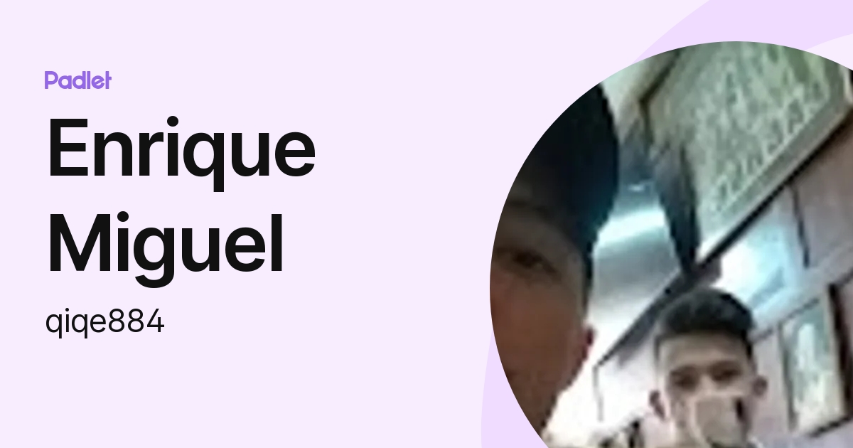 Enrique Miguel (qiqe884) profile | Padlet