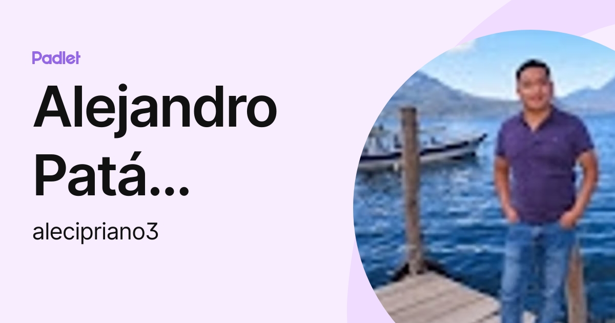 Alejandro Patá Cipriano (alecipriano3) profile | Padlet