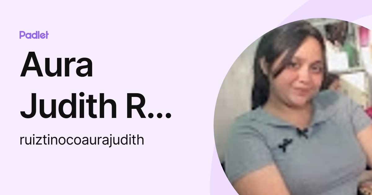 Aura Judith Ruiz tinoco (ruiztinocoaurajudith) profile | Padlet