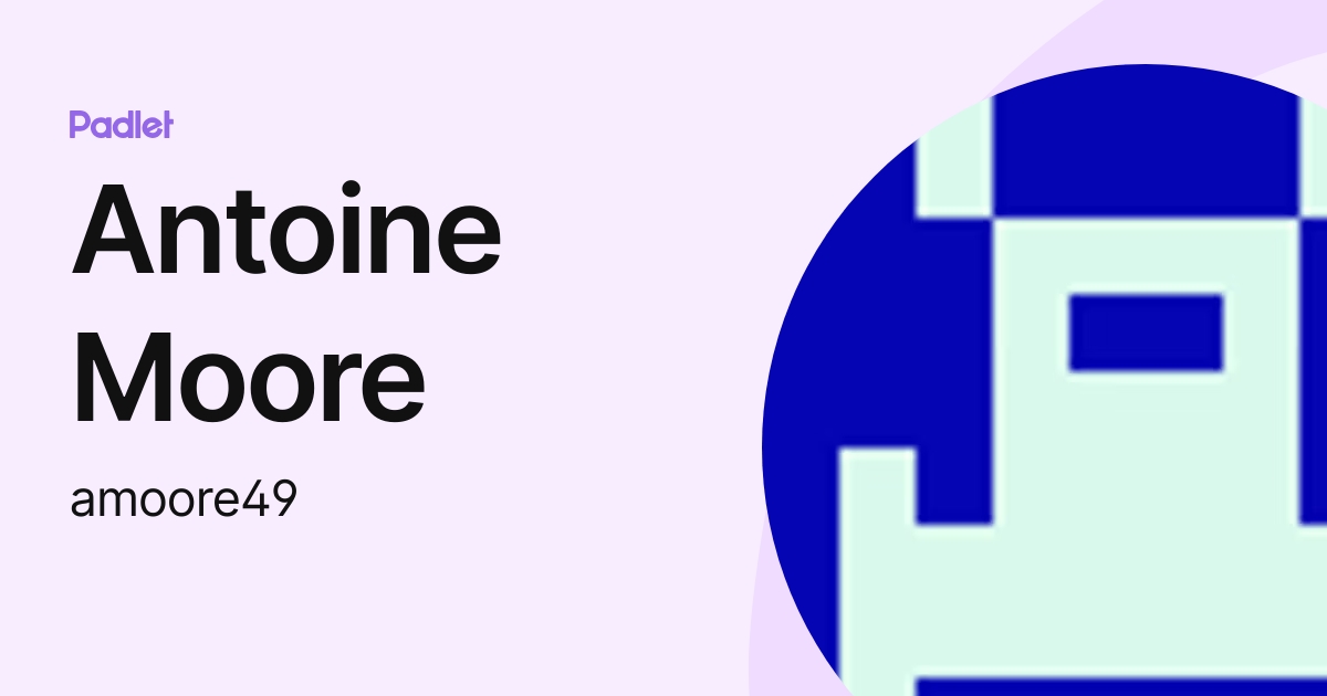 Antoine Moore (amoore49) profile | Padlet