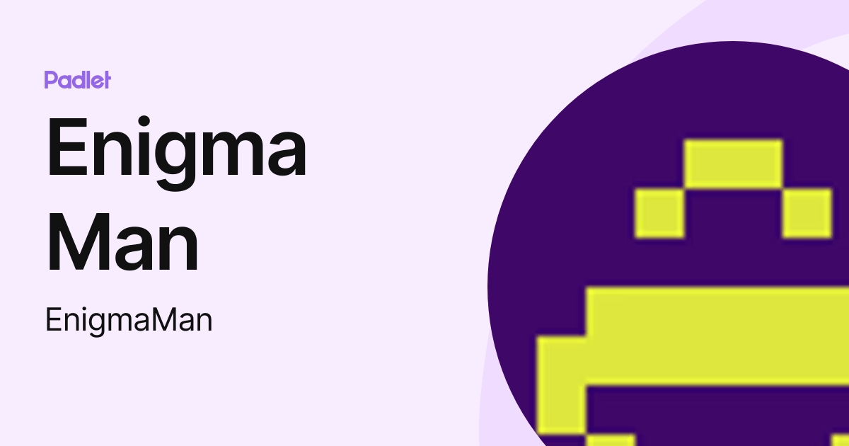 Enigma Man (EnigmaMan) profile | Padlet