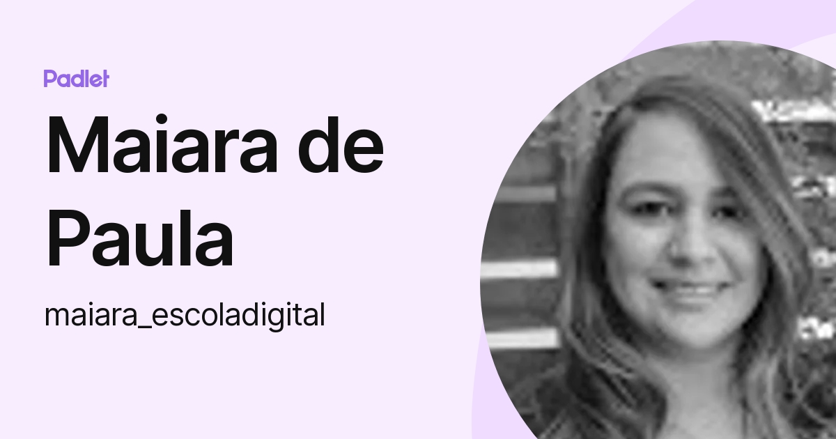 Maiara de Paula (maiara_escoladigital) profile | Padlet