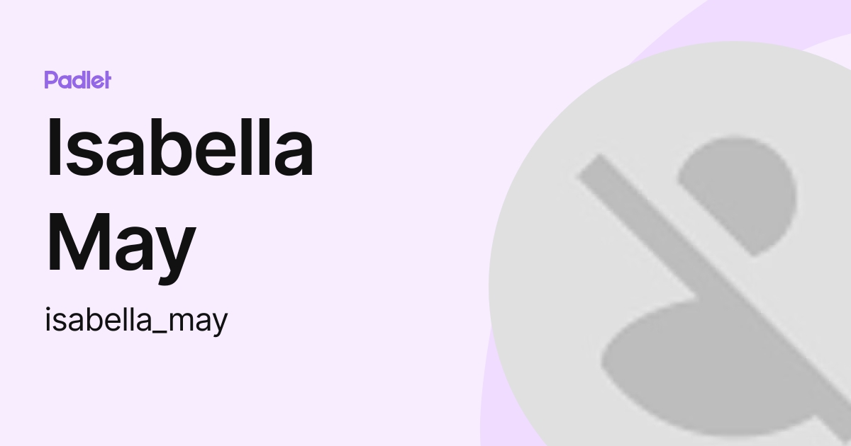 Isabella May (isabella_may) profile | Padlet