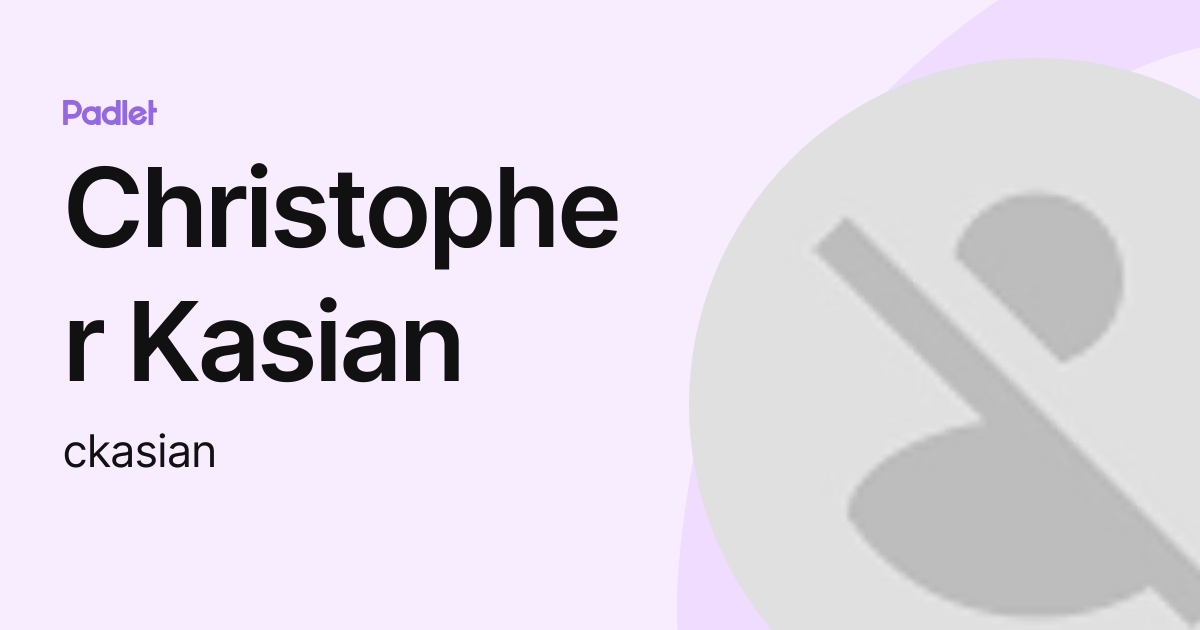 Christopher Kasian (ckasian) profile | Padlet