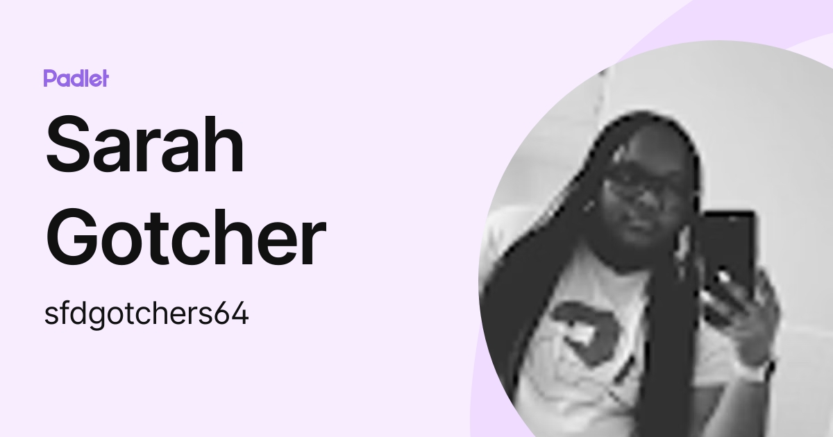 Sarah Gotcher (sfdgotchers64) profile | Padlet