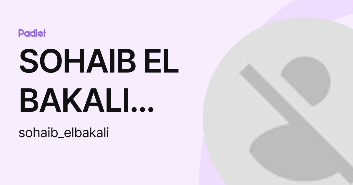 SOHAIB EL BAKALI BAKKALI (sohaib_elbakali) profile | Padlet
