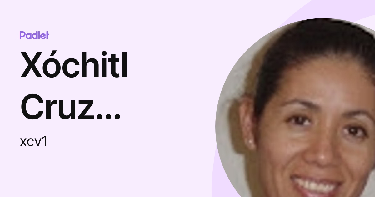 Xóchitl Cruz Vargas (xcv1) profile | Padlet