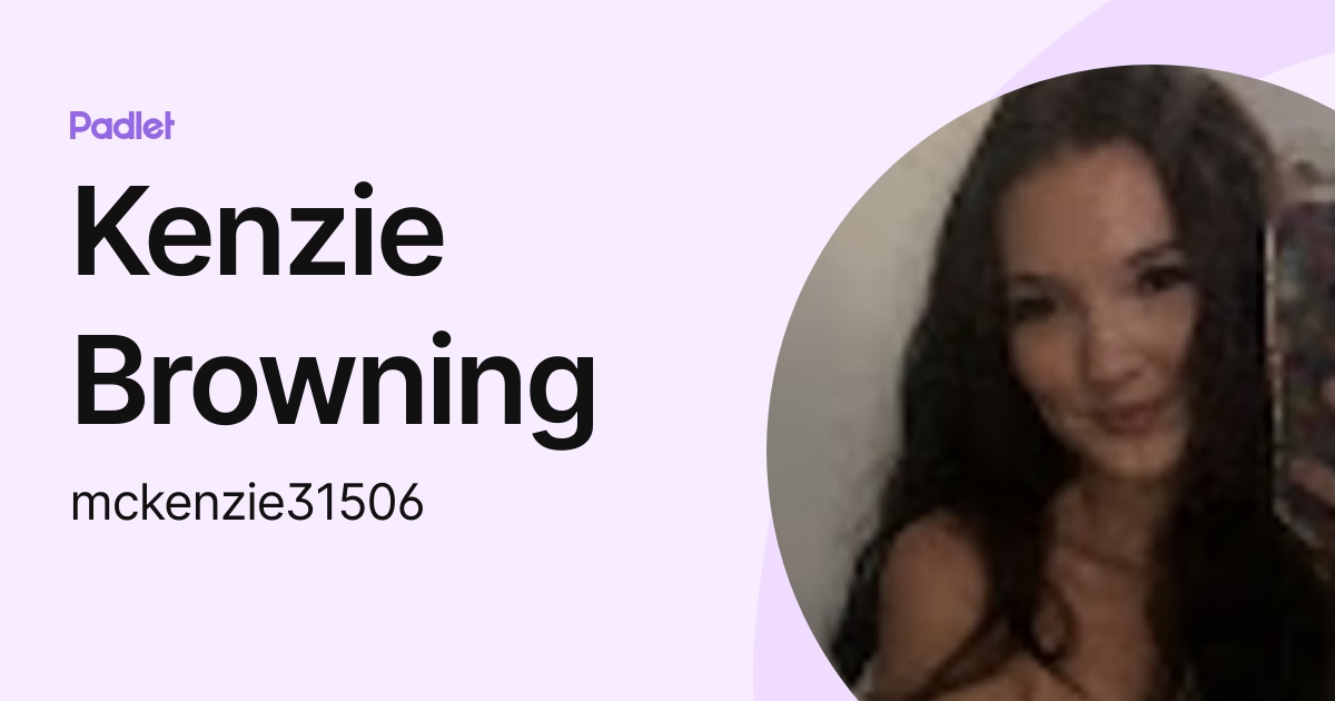 Kenzie Browning (mckenzie31506) profile | Padlet