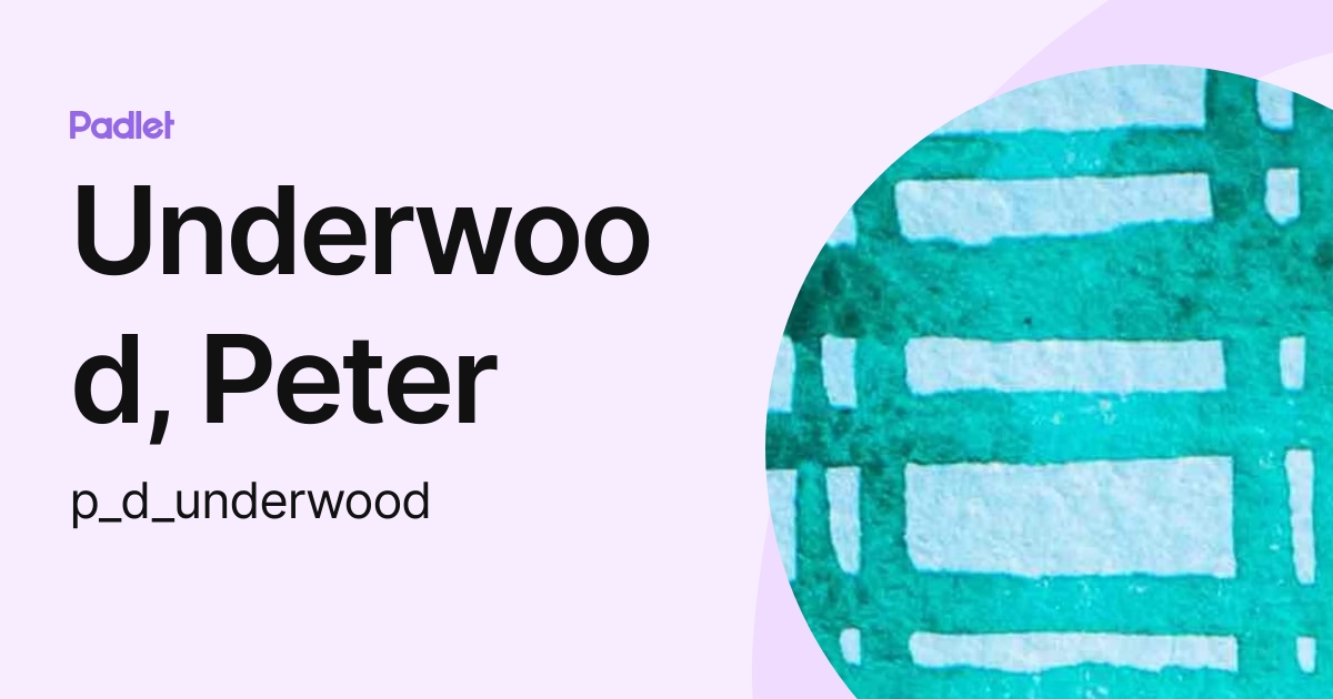 Underwood, Peter (p_d_underwood) profile | Padlet