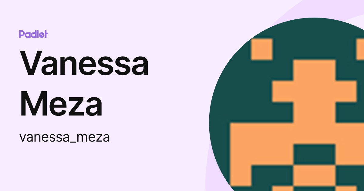 Vanessa Meza (vanessa_meza) profile | Padlet
