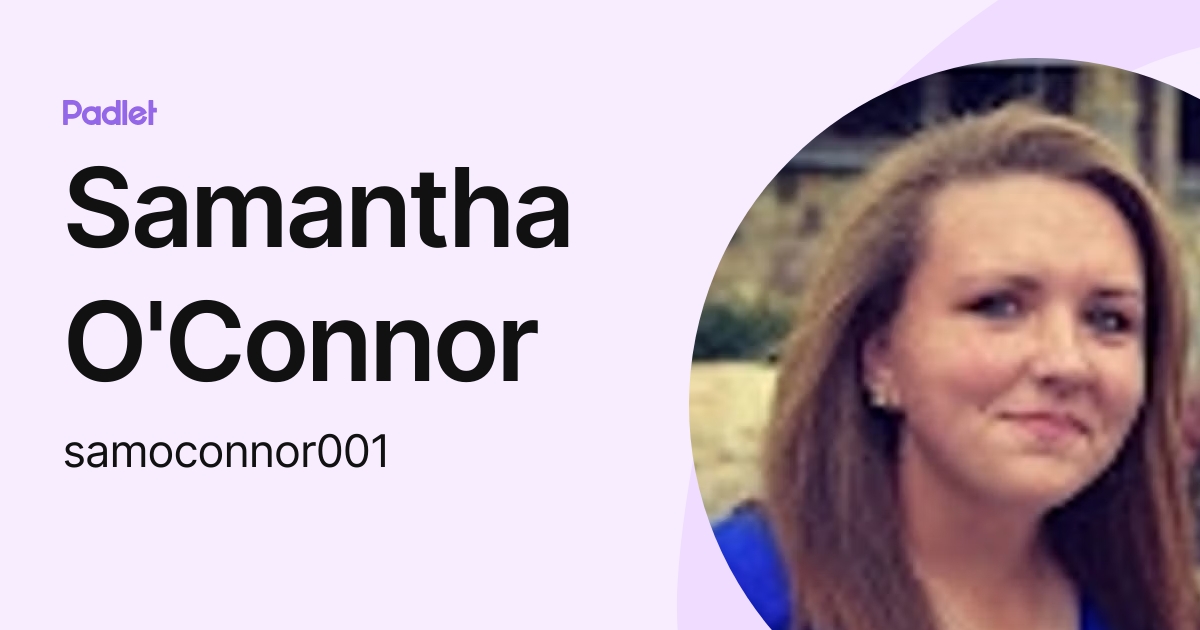 Samantha O'Connor (samoconnor001) profile | Padlet