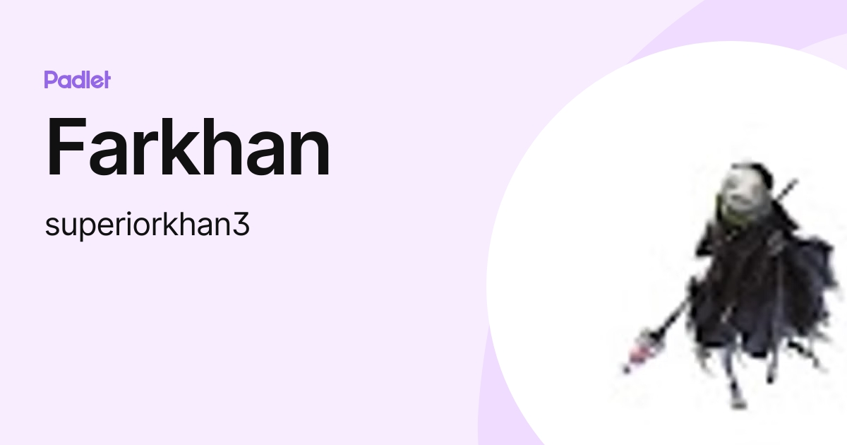 Farkhan (superiorkhan3) profile | Padlet
