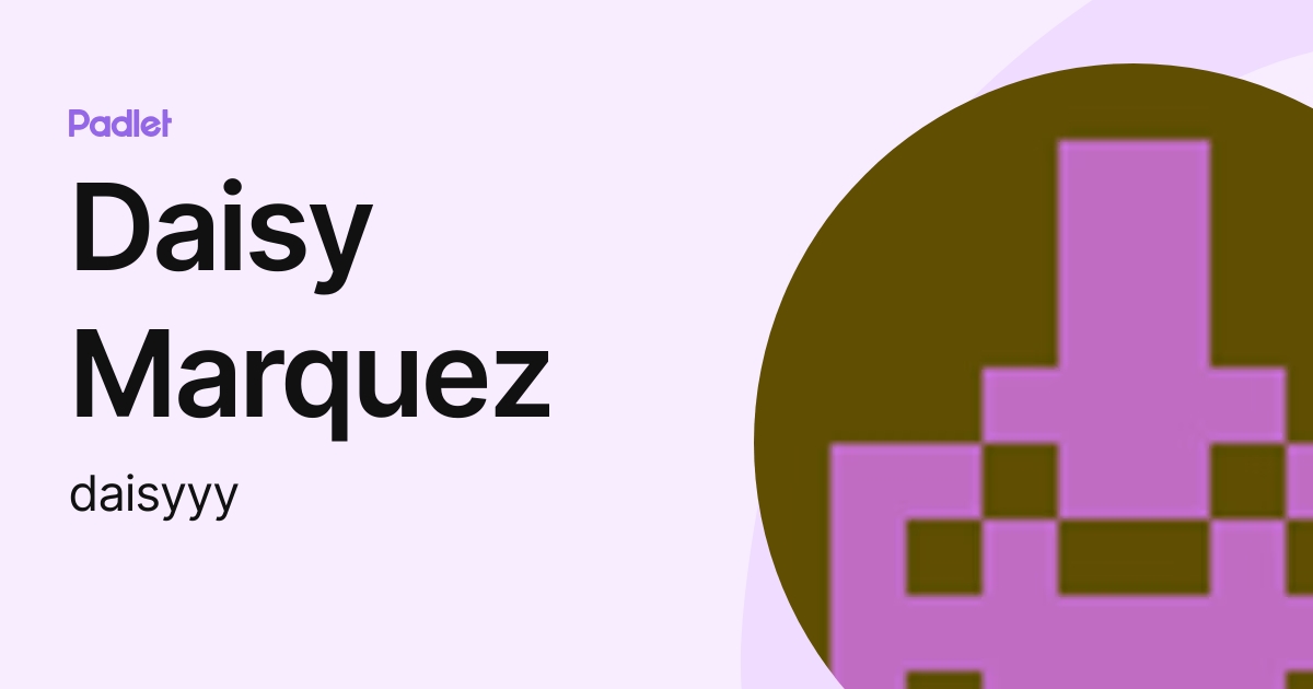 Daisy Marquez (daisyyy) profile | Padlet