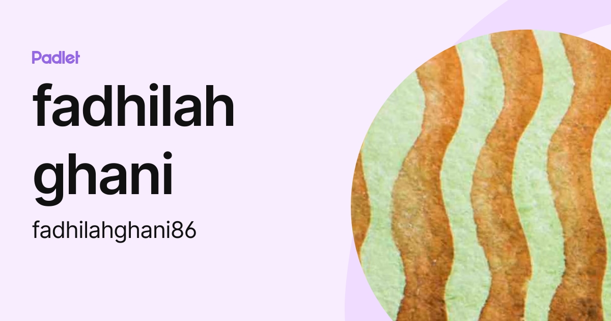fadhilah ghani (fadhilahghani86) profile | Padlet